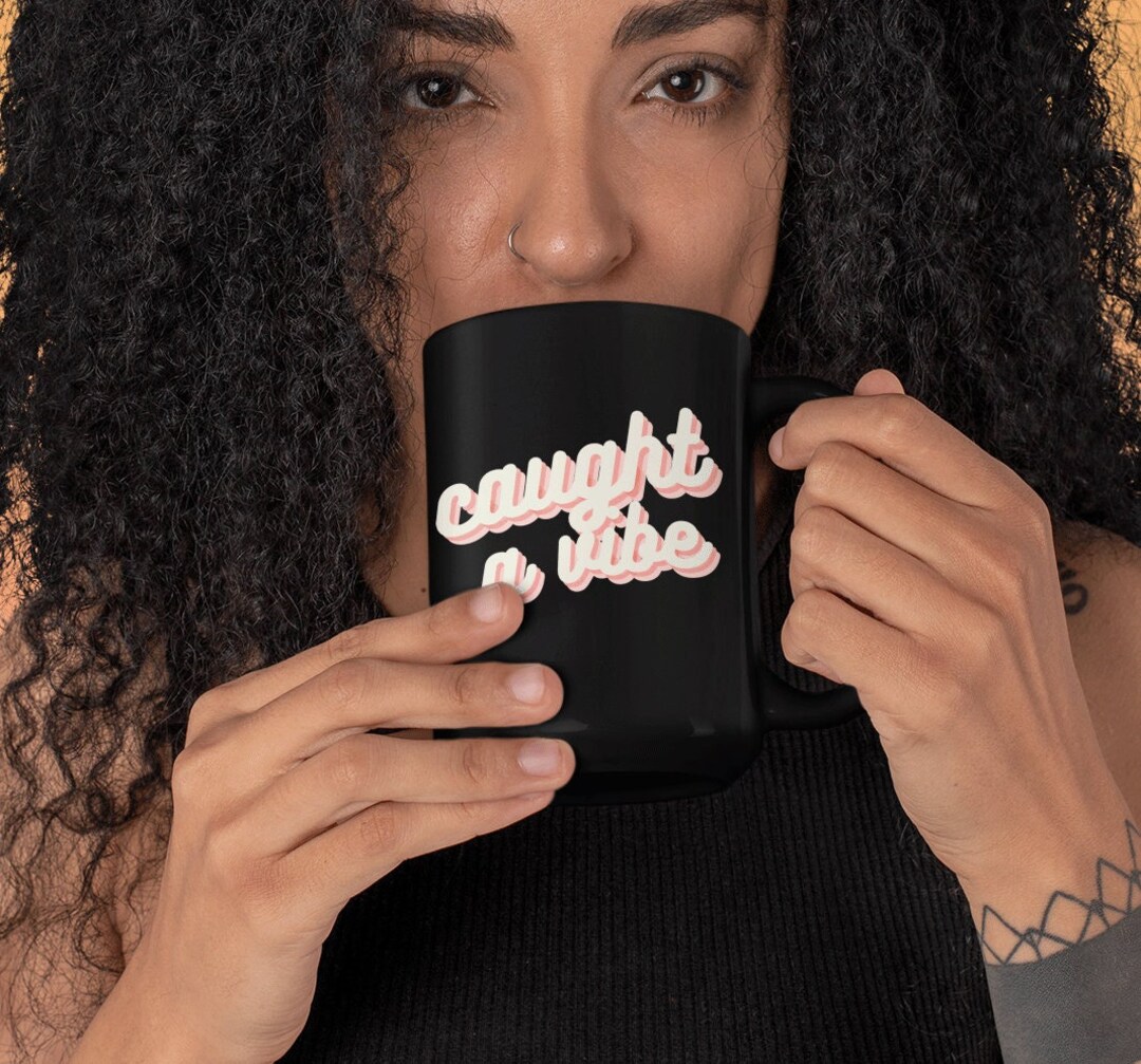 Caught a Vibe Mug Vibe Coffee Cup Pop Culture Mug Vibe Mug 15 Oz Black ...