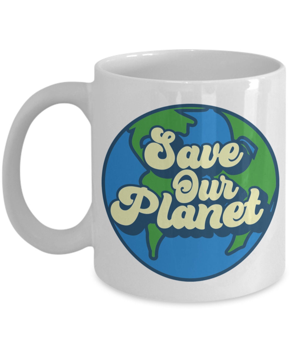 Save Our Planet Mug Climate Change Coffee Cup Save The Earth | Etsy