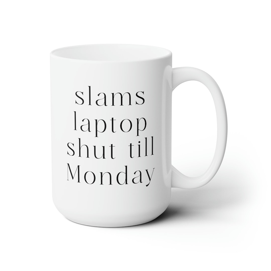 Slams Laptop Shut Till Monday Mug, Funny Work Mug, Gift for Coworker ...