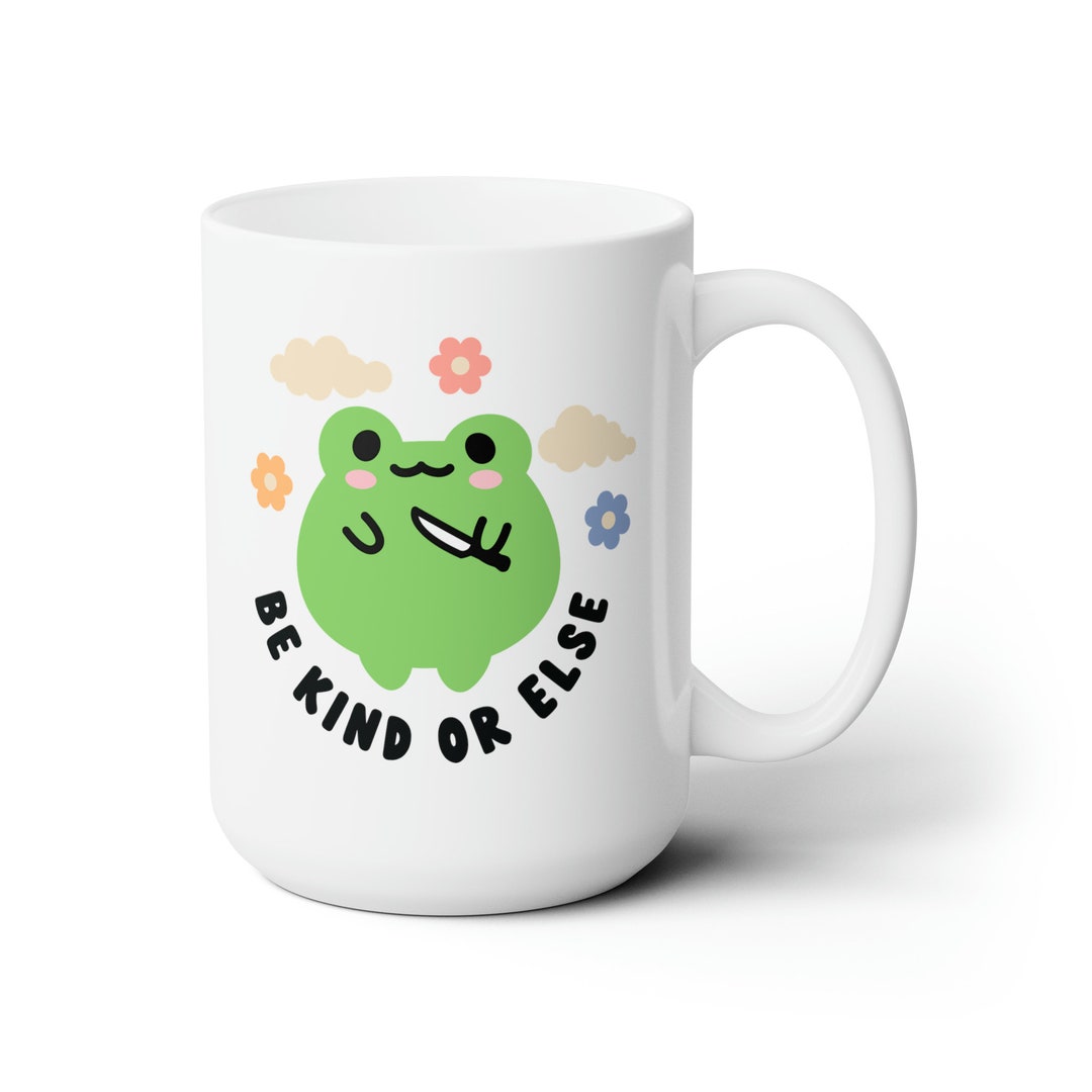 Be Kind or Else Frog Mug, Cute Frog Mug, Funny Coffee Mug, Gift for Her ...