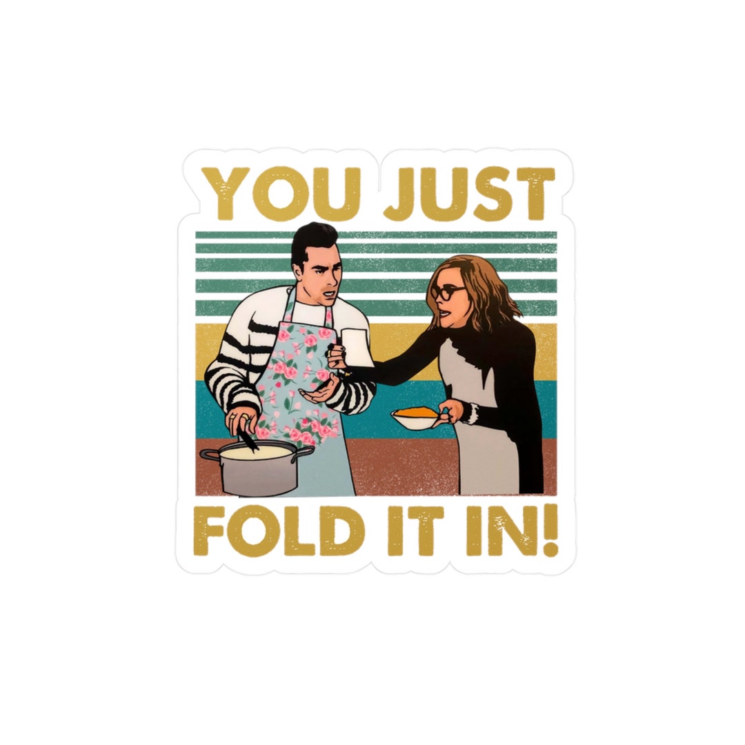 You Just Fold It in Sticker, Schitts Creek Sticker, Vinyl Decal, Moira ...