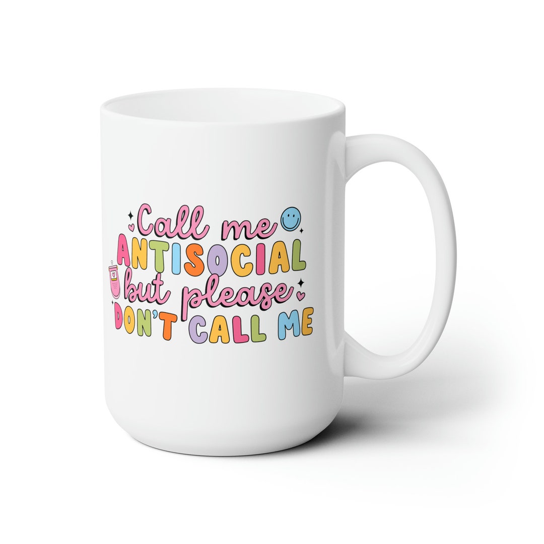 Call Me Antisocial but Please Don't Call Me Mug, Funny Mug, Gift for ...