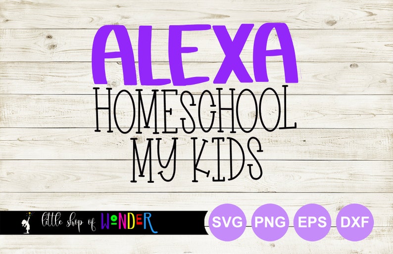 Alexa, Homeschool My Kids | SVG, EPS, PNG | Cricut Cut File - Etsy