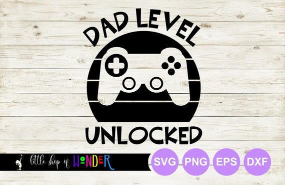 Dad Level Unlocked SVG EPS PNG Cricut Cut File - Etsy