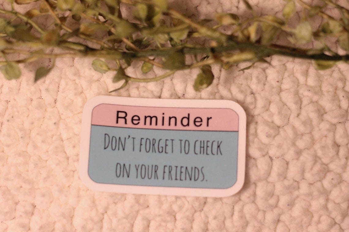 Reminder Sticker Don't Forget To Check on Your Friends | Etsy