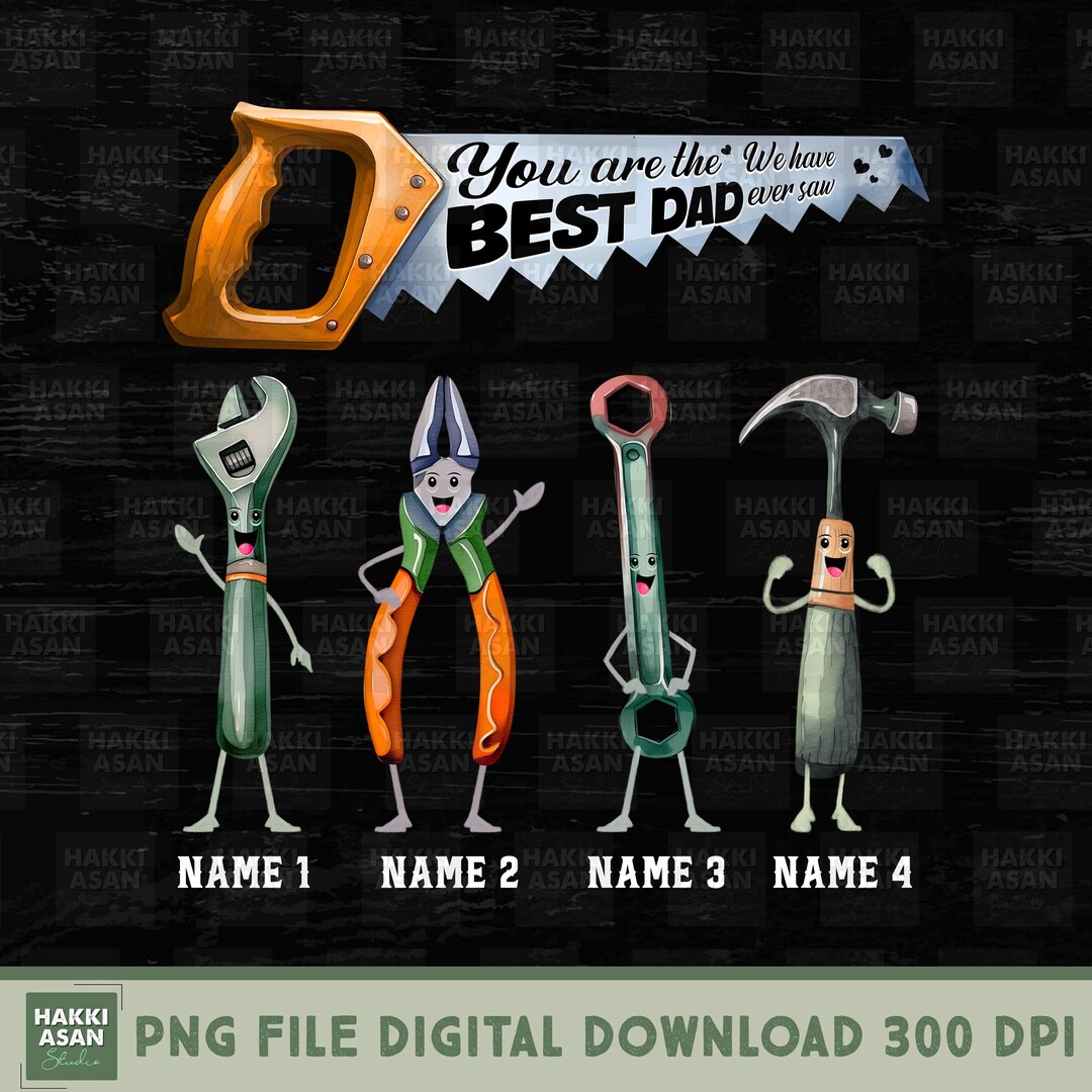 You Are the Best Dad, We Have Ever Saw - Personalized, Dad Tools Png ...