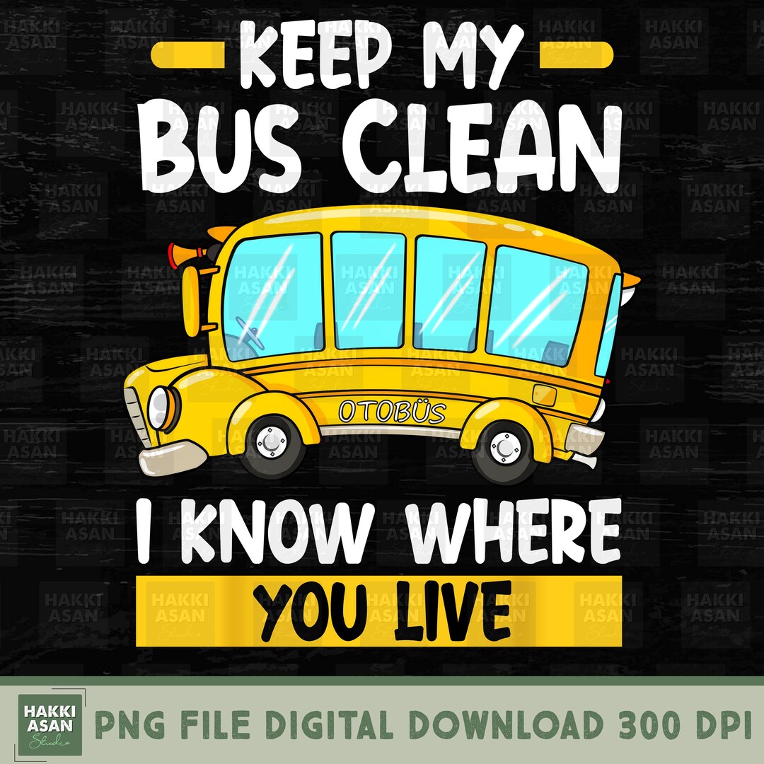Keep My Bus Clean Bus Driver School PNG, School Bus Driver Png, Instant ...