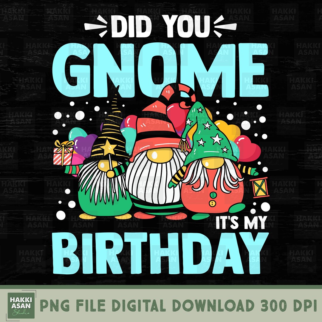 Did You Gnome It's My Birthday Gnomies Party Gnome Lover Png, Birthday ...