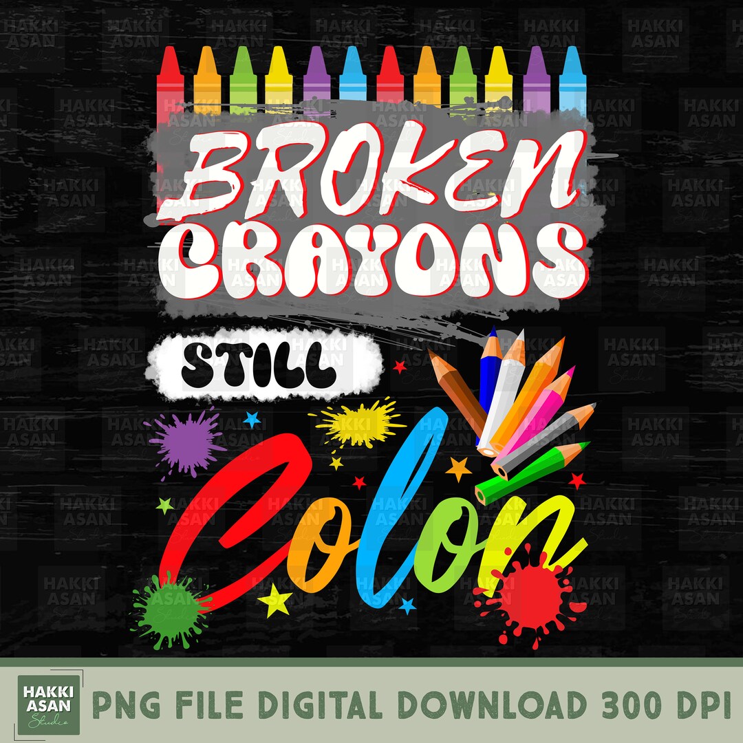 Broken Crayons Still Color Shirt Mental Health Awareness PNG, Teacher ...