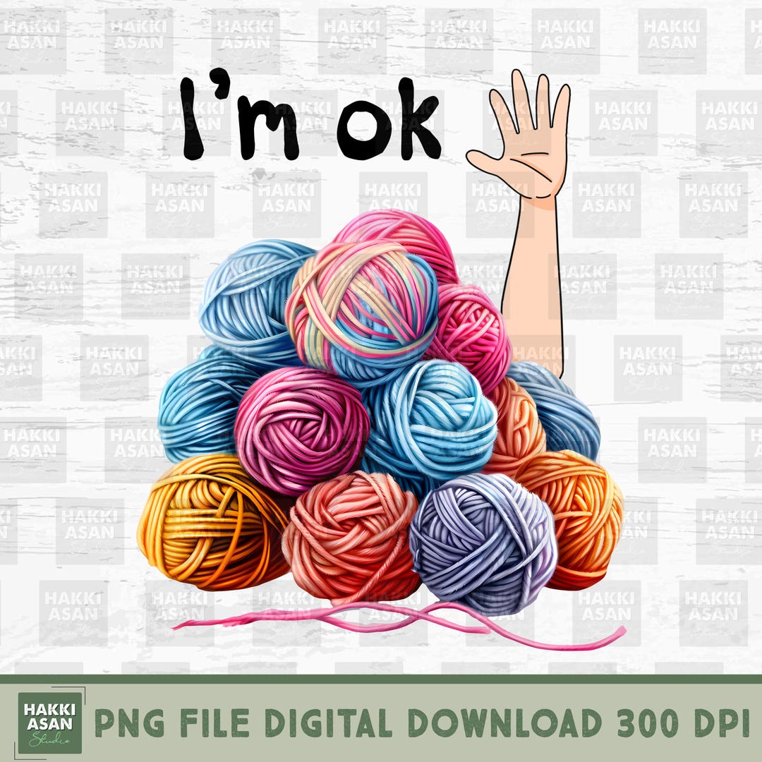 I’m Ok - Funny Crochet and Knitting Yarn Mess, I'm OK Yarn Ball PNG ...
