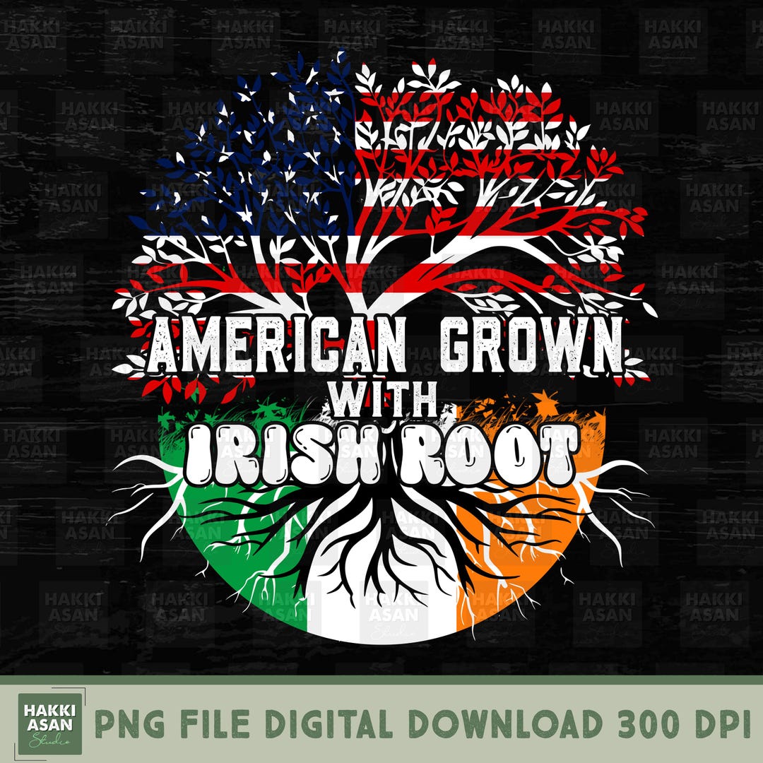 American Grown Irish Root Flag Ireland St Patricks Day PNG, American ...