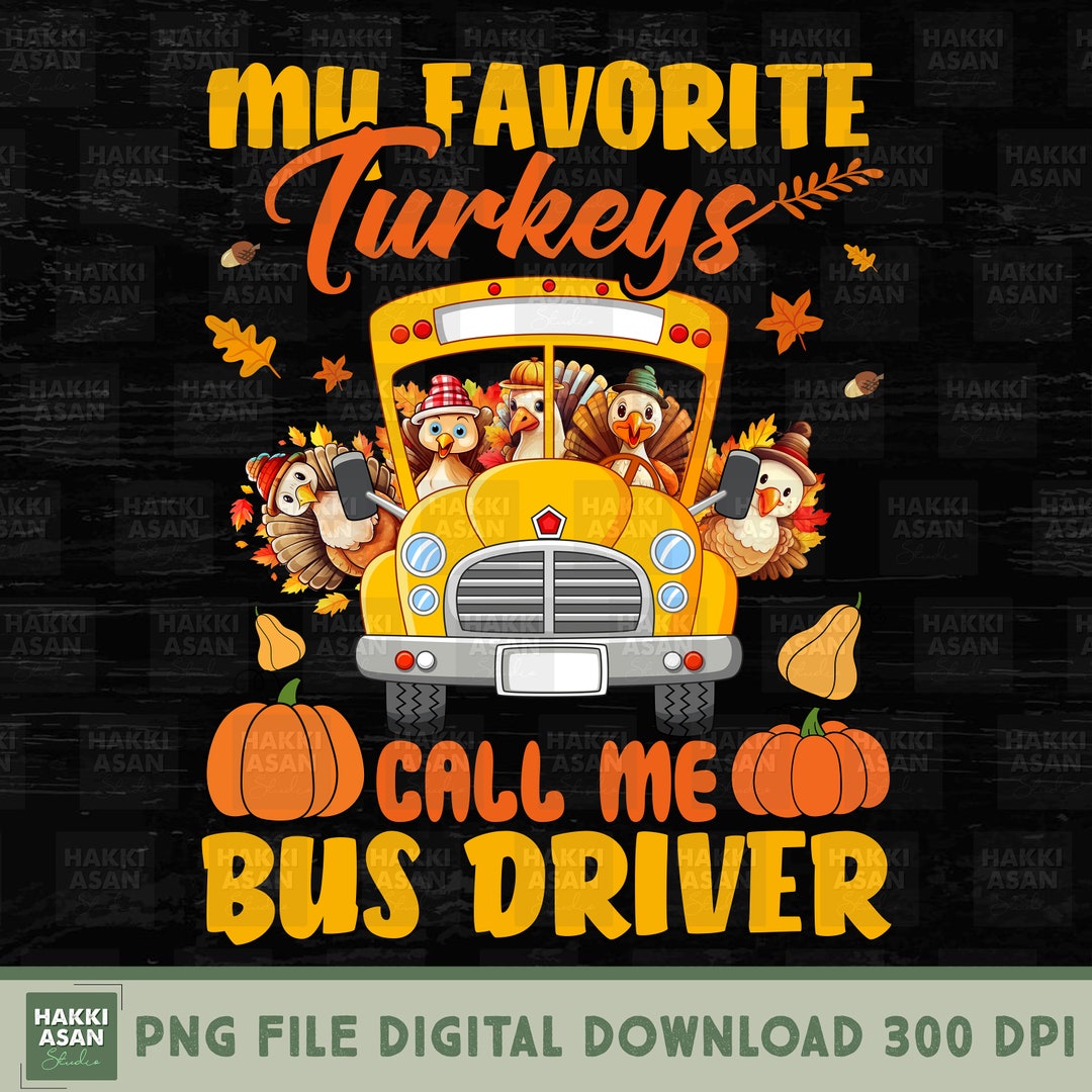 Happy Thanksgiving Day Turkey Bus Png, My Favorite Turkeys Call Me Bus ...