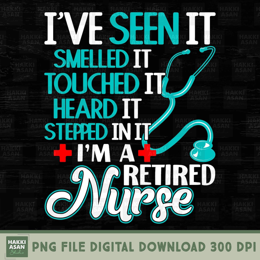 Funny Nurse Retirement - Retired Nurse Gift PNG, Retired Nurse Png ...