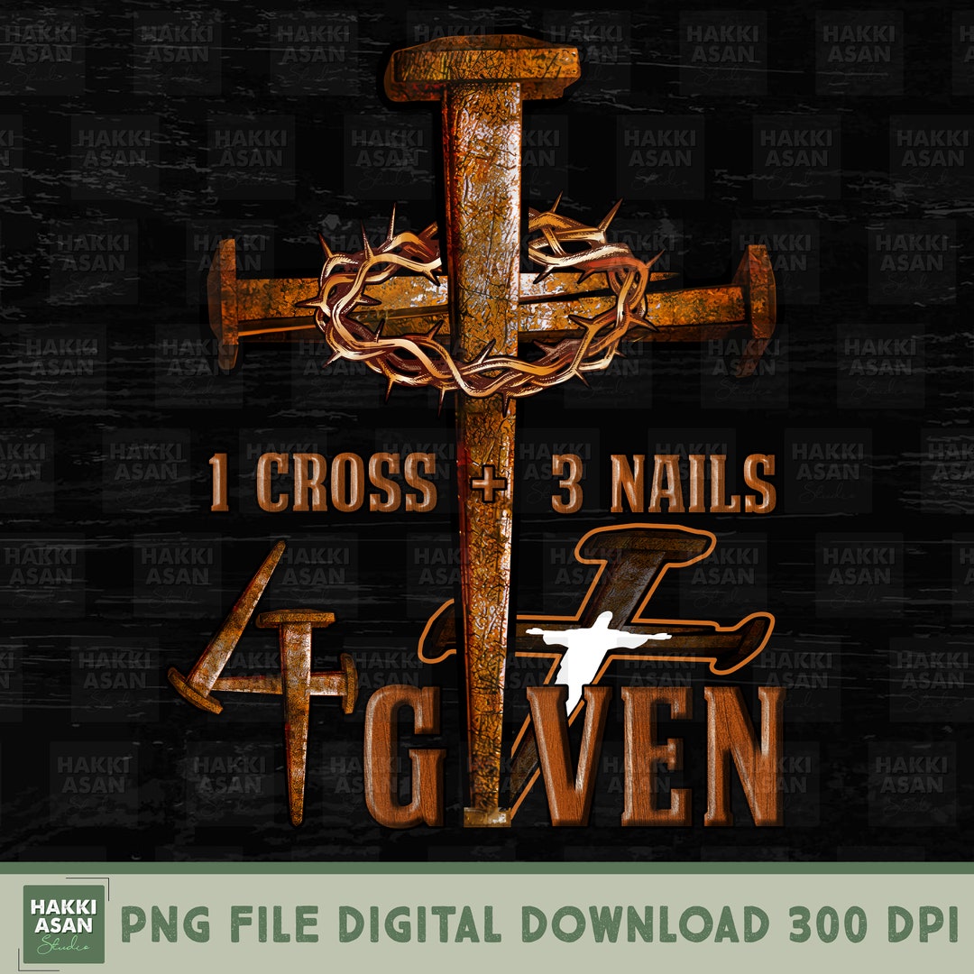 1 Cross 3 Nails Forgiven PNG for Sublimation Easter Christian Cross PNG ...