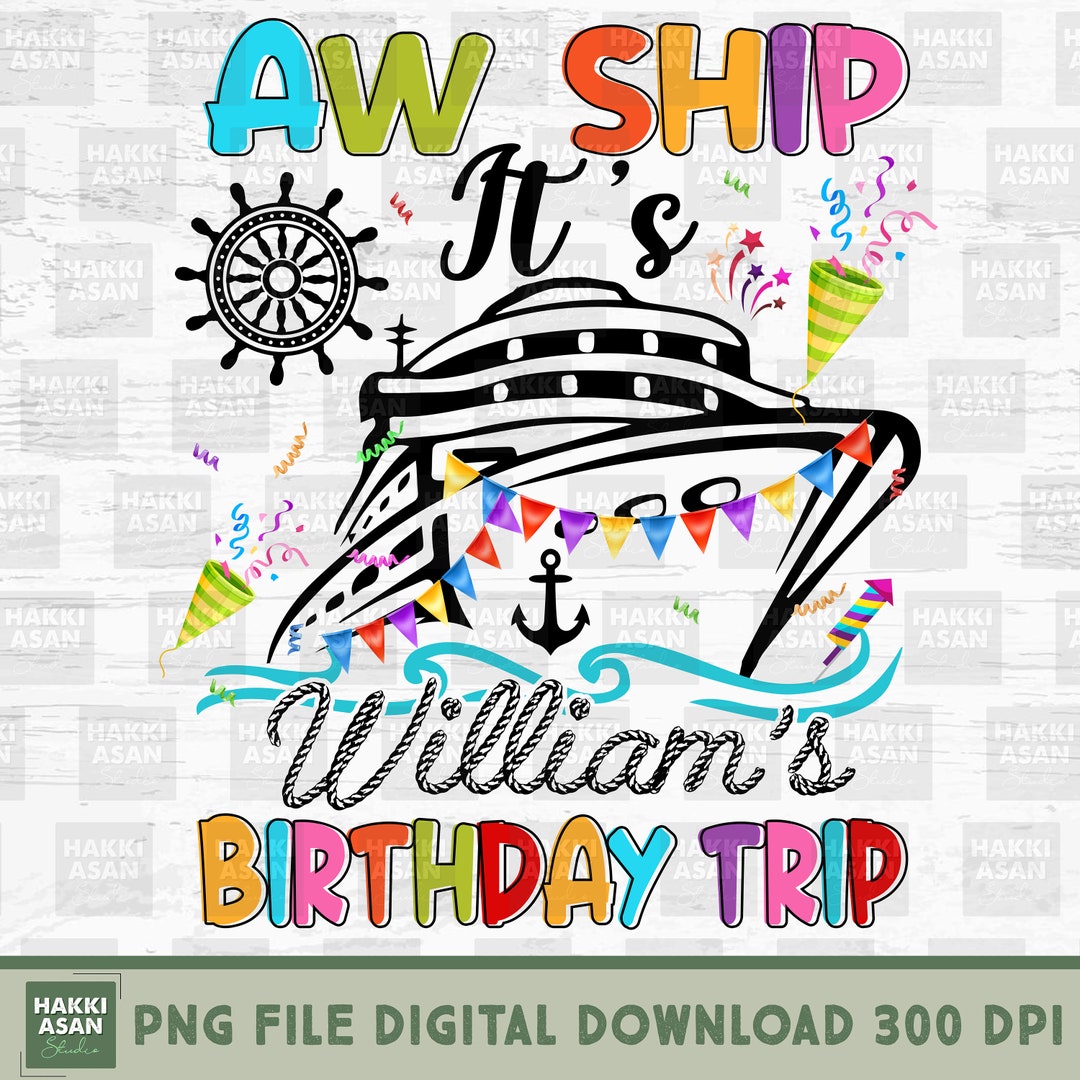 Personalized Aw Ship It's A Birthday Trip Png, Birthday Cruise Png ...