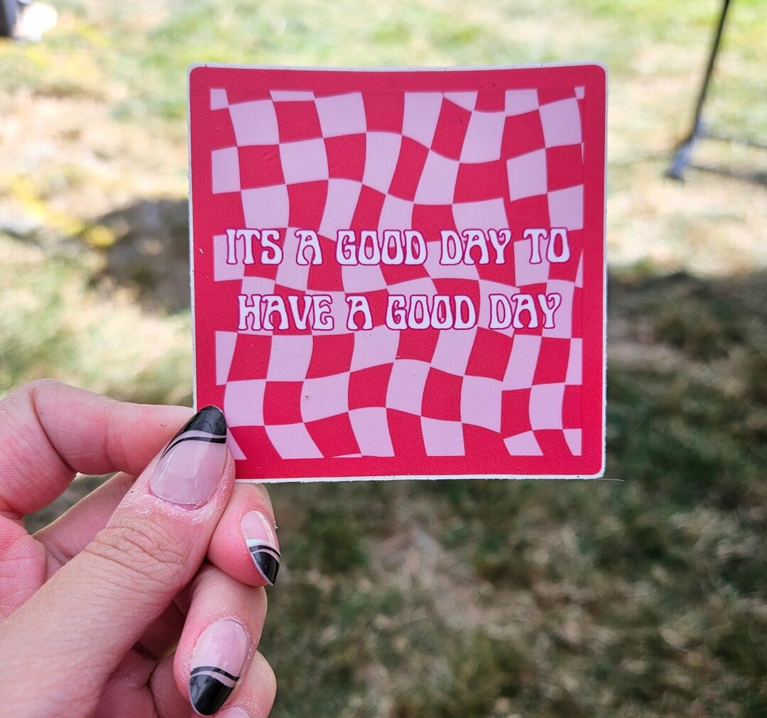 It's a Good Day to Have a Good Day - Vinyl Decal - Etsy