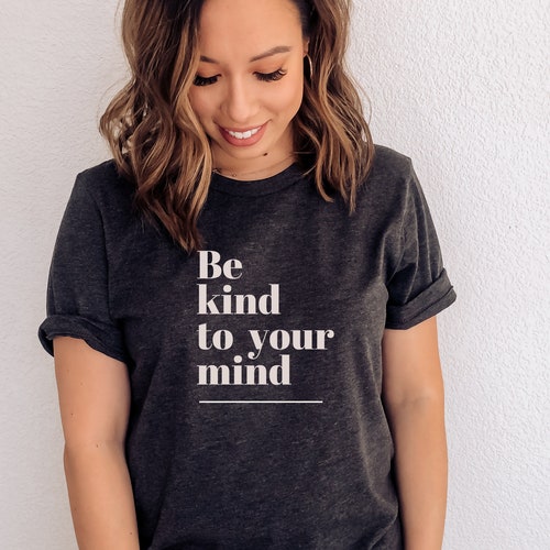 Be Kind to Your Mind Shirt Mental Health Tee School - Etsy