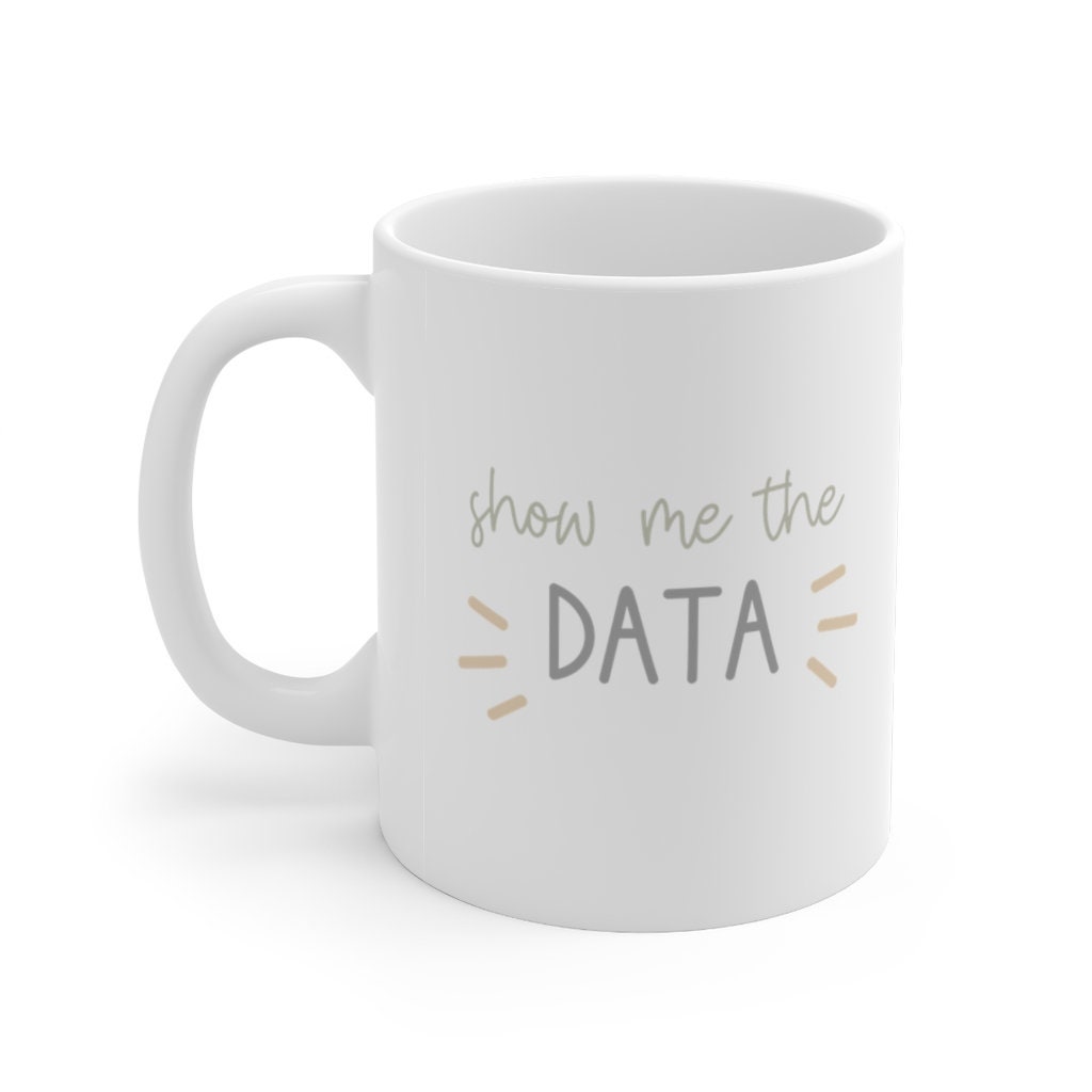 Show Me the Data Mug School Psychology Mug BCBA Mug RBT - Etsy