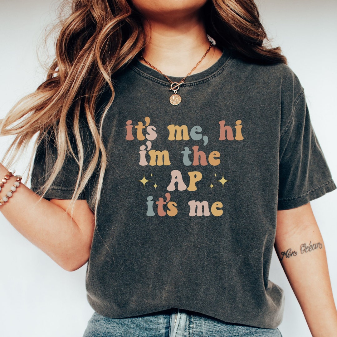 It's Me Hi I'm the AP It's Me Shirt- Assistant Principal Gift- Funny ...