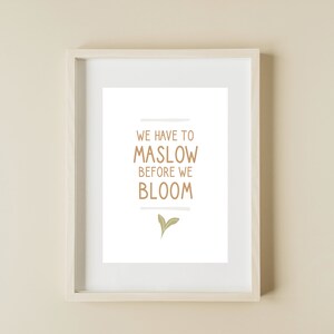 We Have to Maslow Before We Bloom Print - School Psychologist Office ...