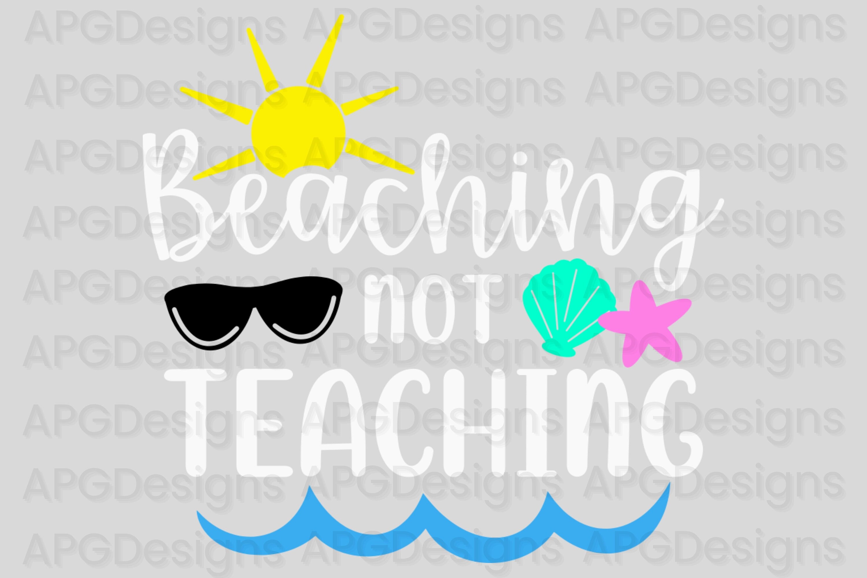 Beaching Not Teaching SVG, Summer Svg, Png, Dxf, Eps, Pdf, Teacher SVG ...