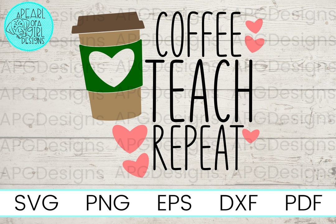 Coffee Teach Repeat SVG, Teacher SVG, Teacher Shirt Svg, Back to School ...