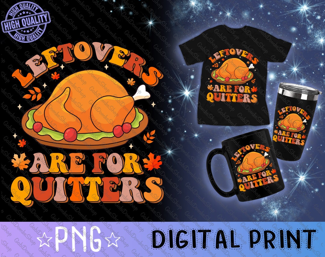 Leftovers Are for Quitters Png, Thanksgiving Png, Autumn Png, Quitters ...