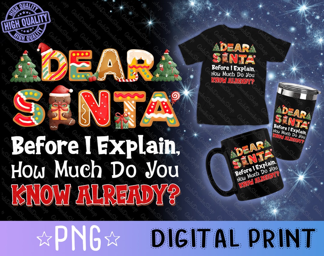 Dear Santa Before I Explain How Much Do You Know Already Png Christmas