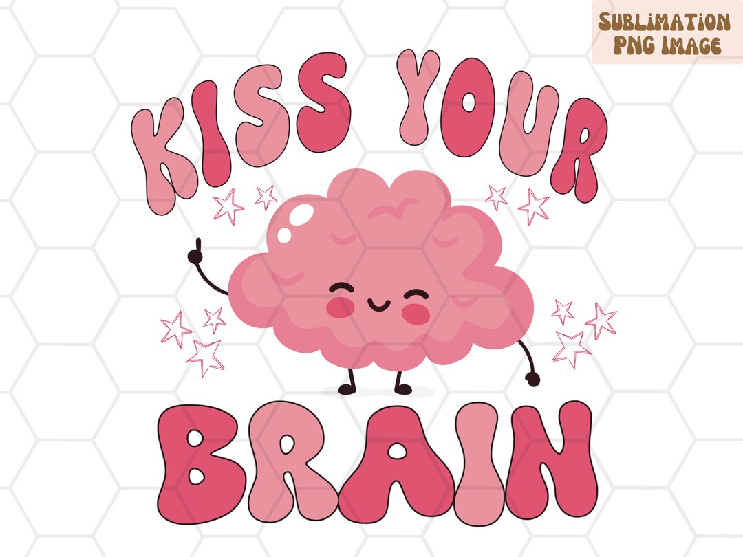 Kiss Your Brain PNG for Sublimation, Cute Teacher Shirt Design, Mental ...