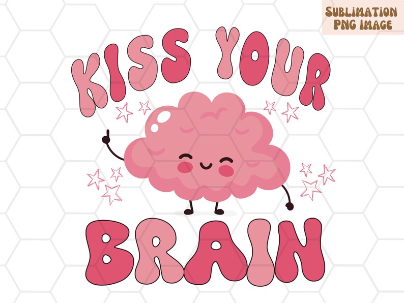 Kiss Your Brain PNG for Sublimation, Cute Teacher Shirt Design, Mental ...