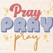 Pray Pray Pray Png for Dtf Transfers, Pray Png for Sublimation ...