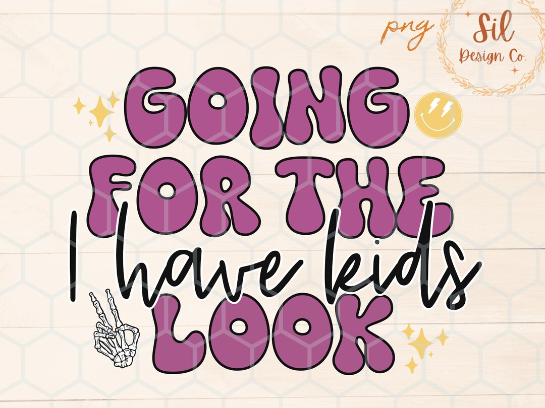 Going for the I Have Kids Look Png, Sublimation Png File, Trendy Mama ...