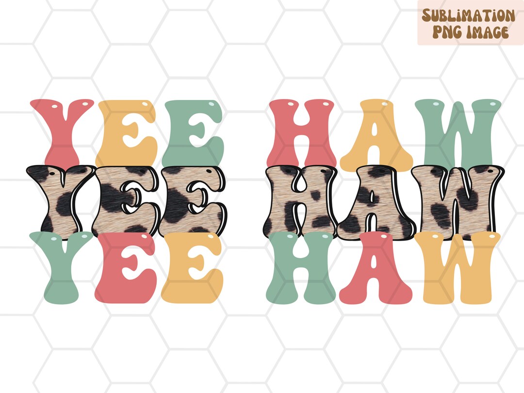 Yee Haw PNG File for Sublimation | Yee Haw Shirt | Yee Haw Sublimation ...