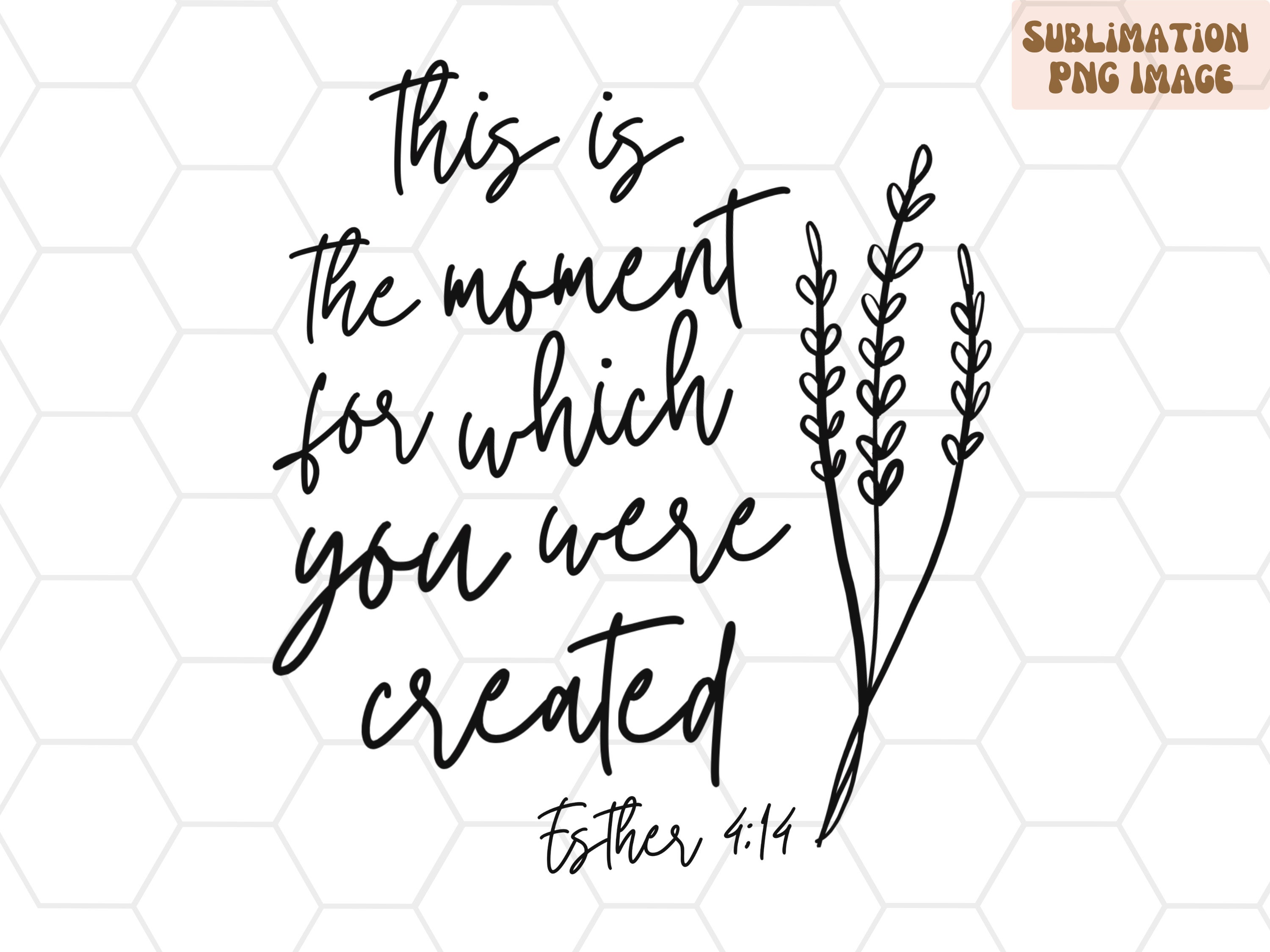 Esther 4 14 PNG, This is the Moment for Which You Were Created ...