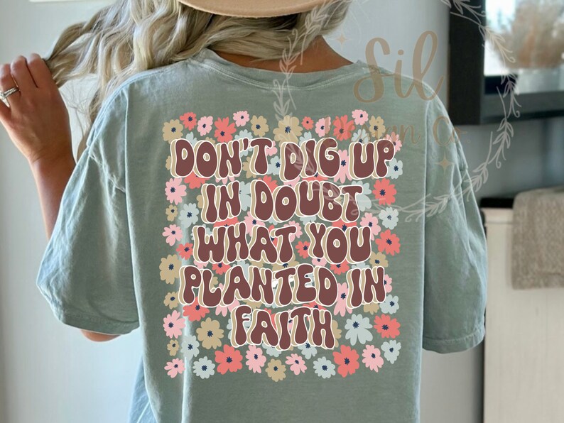 Dont Dig up in Doubt What You Planted in Faith, Trendy Christian Png ...