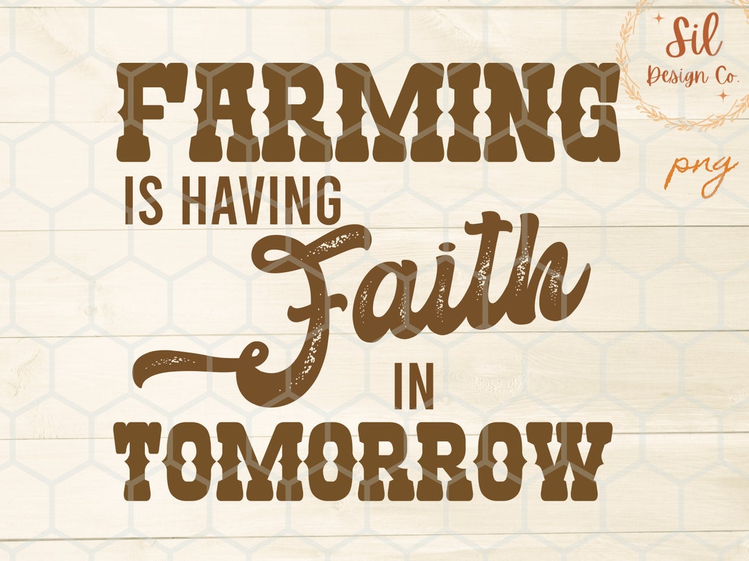 Farming is Having Faith in Tomorrow Png, Farming Faith Shirt Design ...