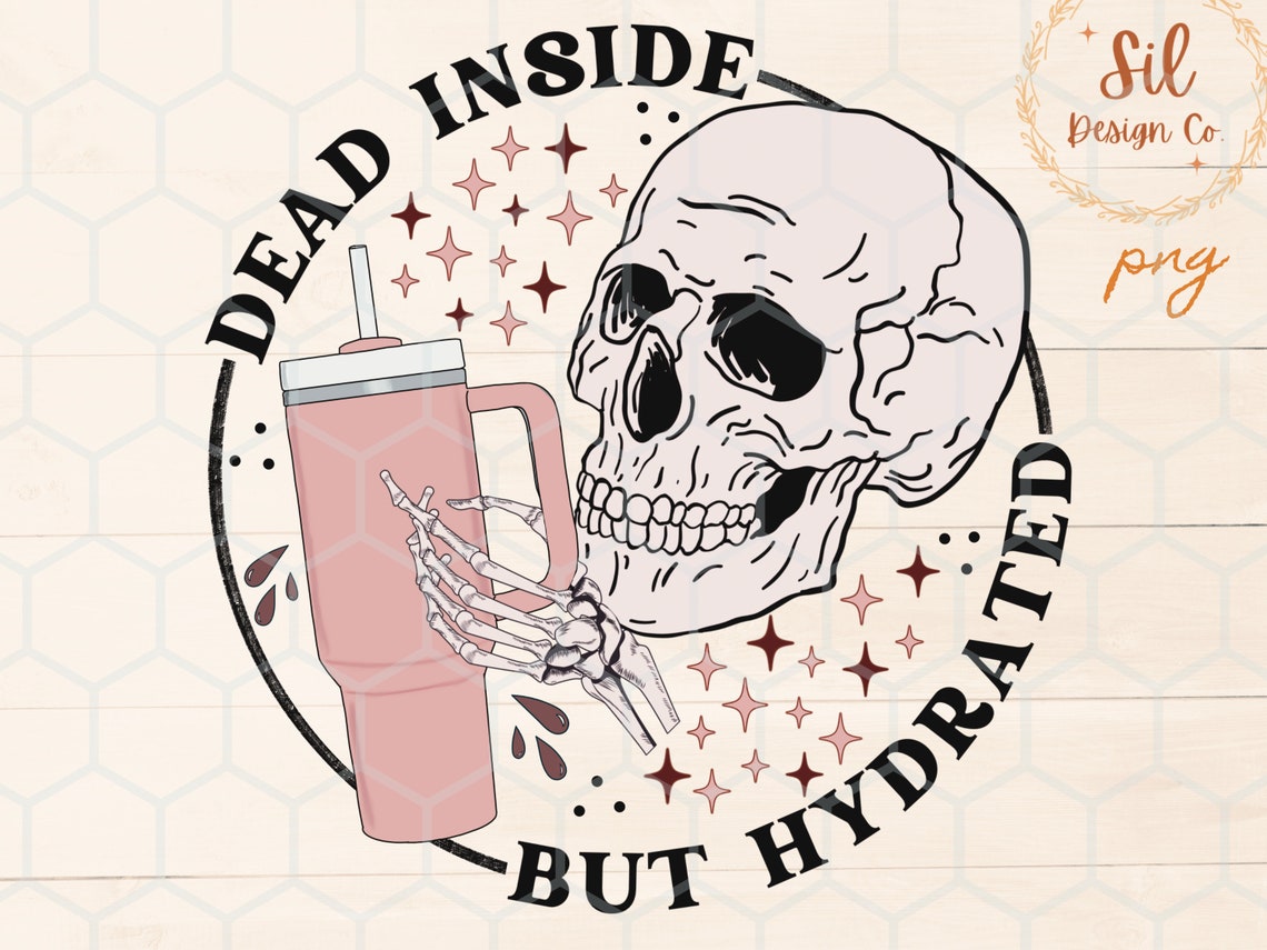 Dead Inside but Hydrated Skeleton Png, Stanley Png Design, Trendy ...