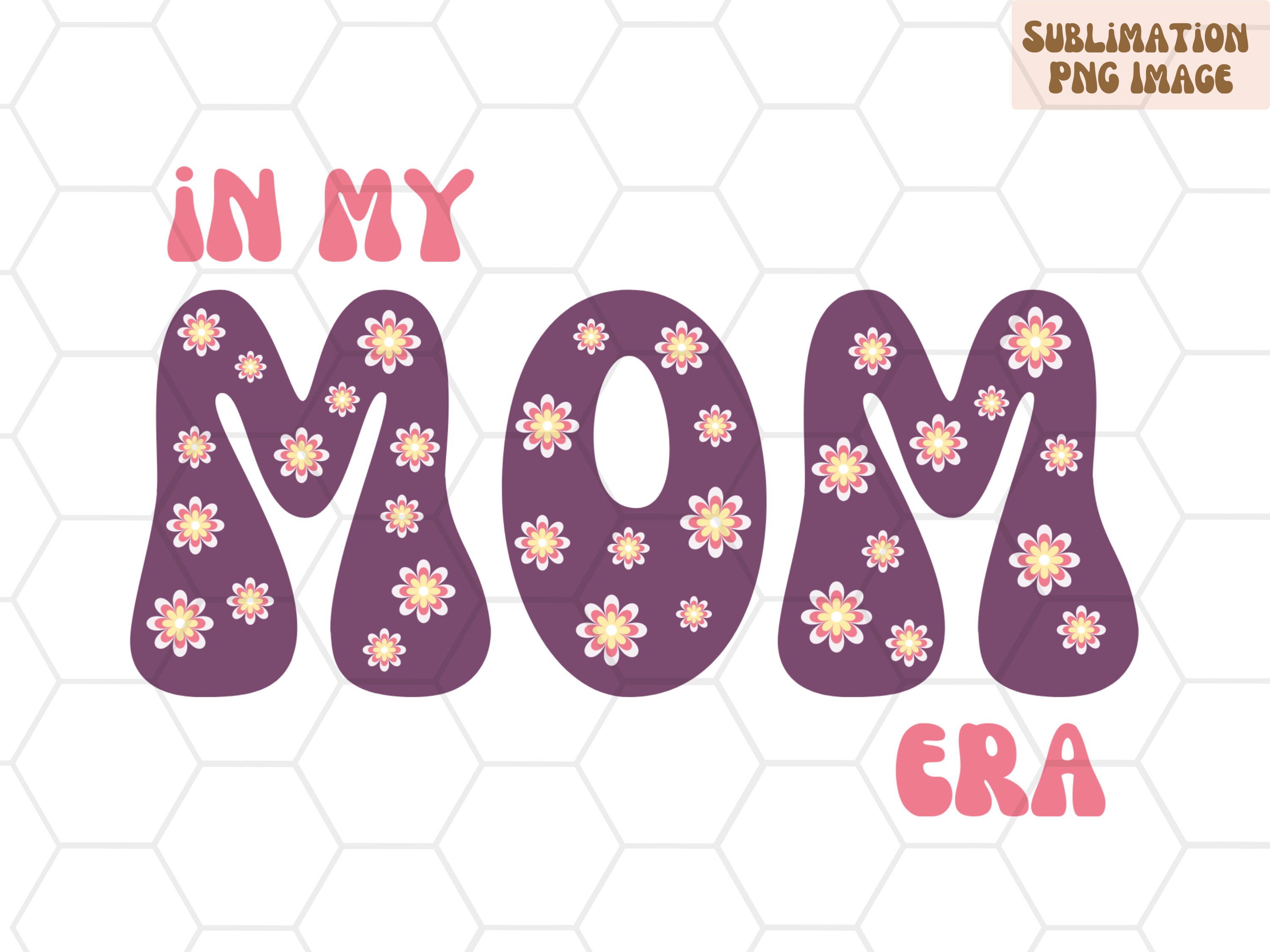 In My Mom Era PNG, Mom Era Sublimation Design, Trendy Mama Shirt Design ...