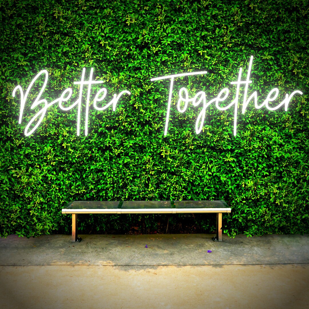 BETTER TOGETHER Neon Sign, Premium Quality Cool to Touch, Custom Neon ...