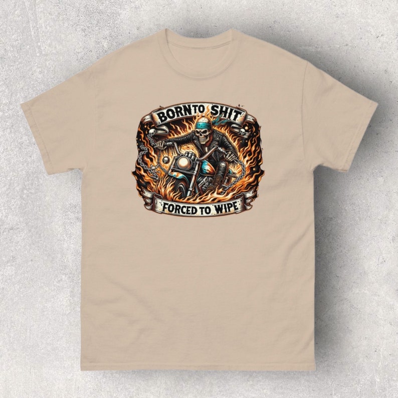 Born to Shit, Forced to Wipe T-shirt Funny Skeleton Biker Design, Funny ...