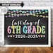 Last Day of School Sign - Last Day of 6th Grade Sign 2024 2025 - 6th ...