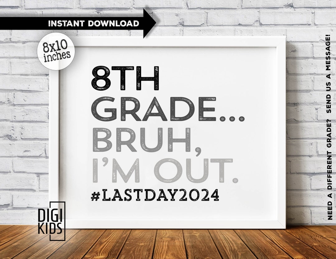 8th Grade Printable Sign 2024 Last Day of School Sign Bruh I'm Out 8th ...