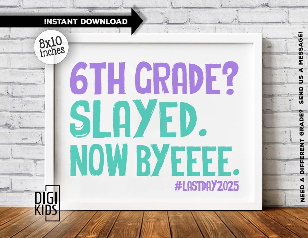 6th Grade Last Day of School Sign - 6th Grade Slayed It Printable ...