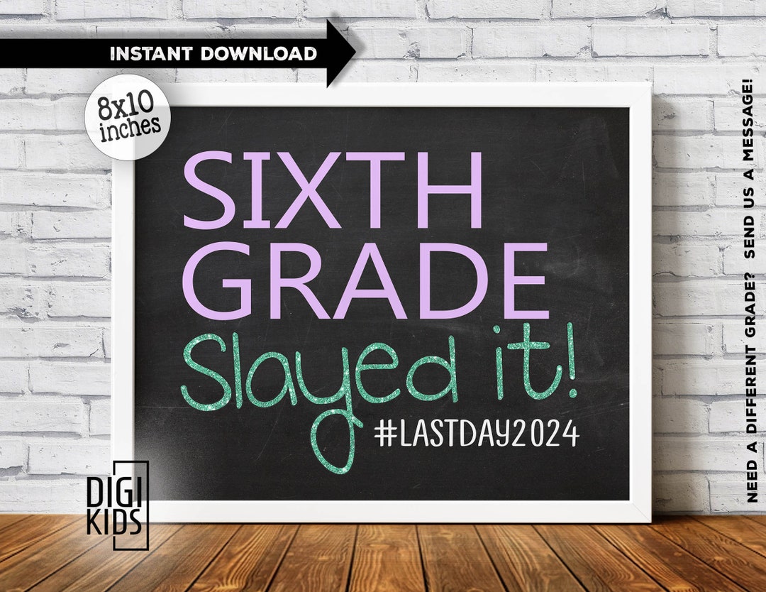6th Grade Printable Sign 2024 Slayed It Girls Last Day of School Poster ...