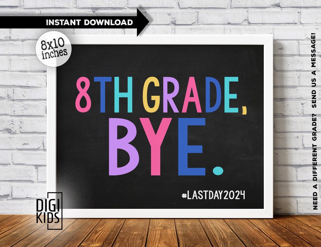 8th Grade Printable Sign 2024 Last Day of School Sign 8th Grade BYE ...