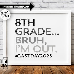 8th Grade Printable Sign 2025 - Last Day of School Sign - Bruh I'm Out ...