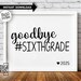 Last of 6th Grade Sign - Last Day of School Sign 2025 - Goodbye Sixth ...