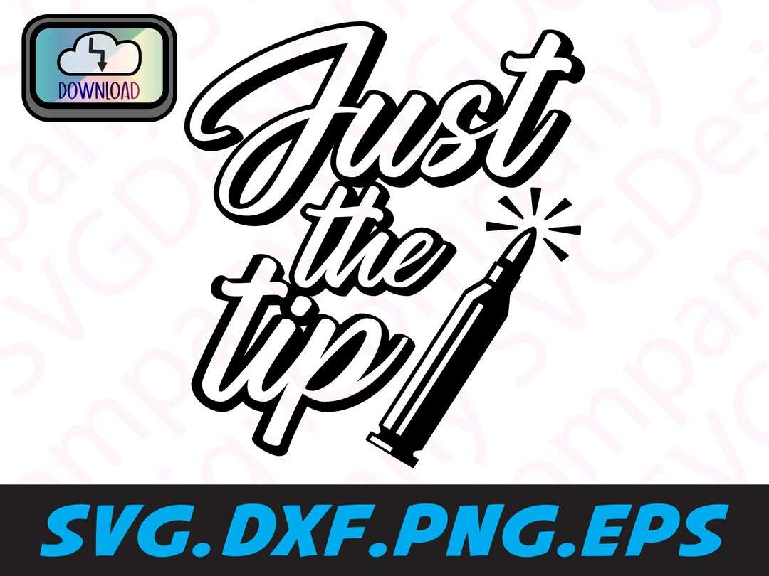 Just the Tip Svg, Bullet Svg, Svg for Gun Enthusiast, Just the Tip ...