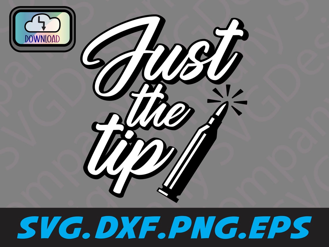 Just the Tip Svg Bullet Svg Svg for Gun Enthusiast Just the - Etsy
