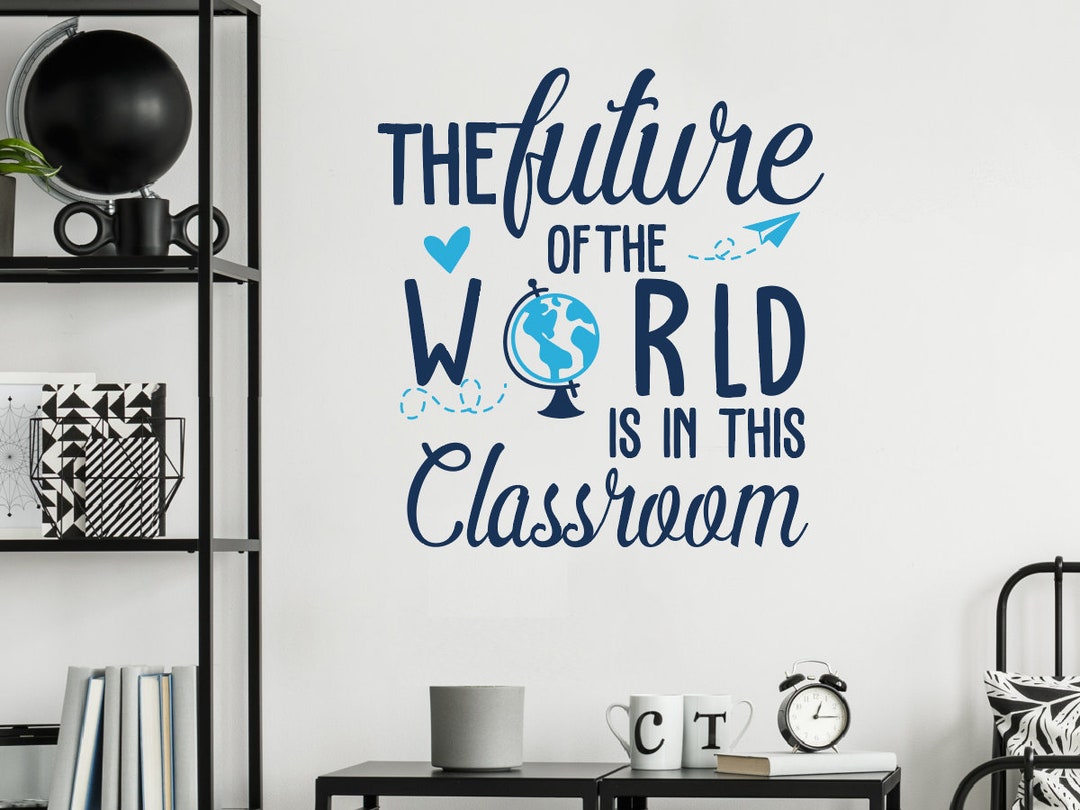 The Future of the World is in This Classroom Inspirational Quote for ...